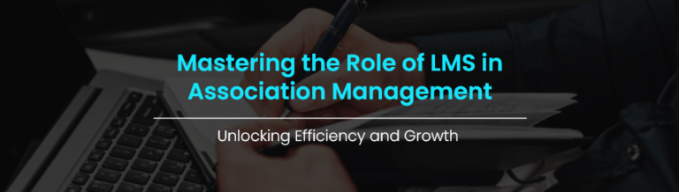 Role of LMS in Association Management | The Ultimate Guide
