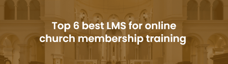 6 Best LMS for online church membership training
