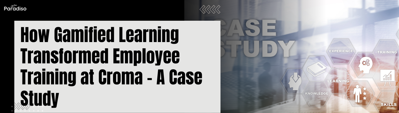 How Gamified Learning Transformed Employee Training at Croma – A Case Study